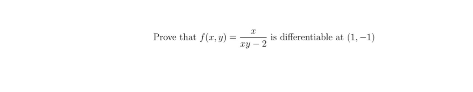 Solved T Prove that f(x, y) = is differentiable at (1, -1) | Chegg.com