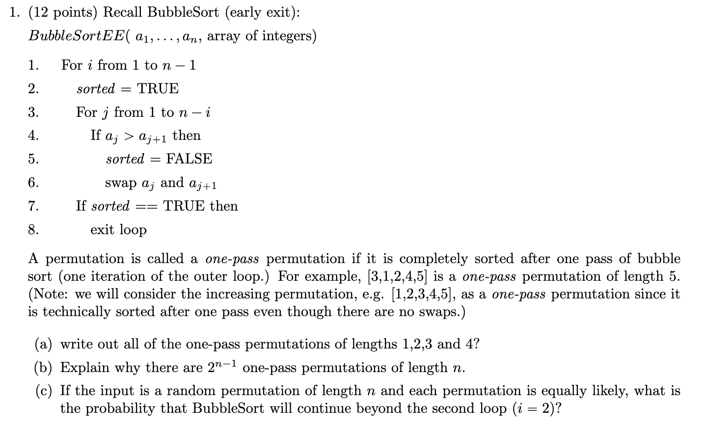 Solved 1. (12 points) Recall BubbleSort (early exit): | Chegg.com Solved 1. (12 points) Recall BubbleSort (early exit): | Chegg.com
