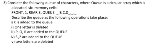 Solved 3) Consider the following queue of characters, where | Chegg.com