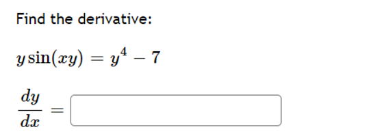 Solved Find the derivative: y sin(xy) = y4 – 7 dy dx | Chegg.com
