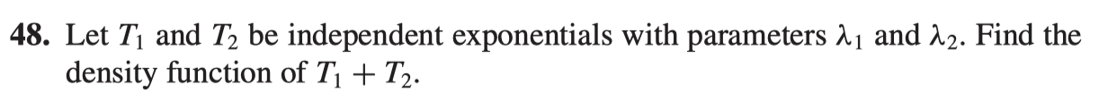 Solved 48. Let T1 and T2 be independent exponentials with | Chegg.com