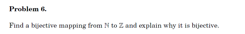 Solved Problem 6. Find a bijective mapping from N to Z and | Chegg.com