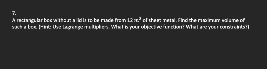 Solved 7. A rectangular box without a lid is to be made from | Chegg.com
