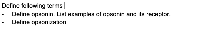 Solved Define following terms | - Define opsonin. List | Chegg.com Solved Define following terms | - Define opsonin. List | Chegg.com