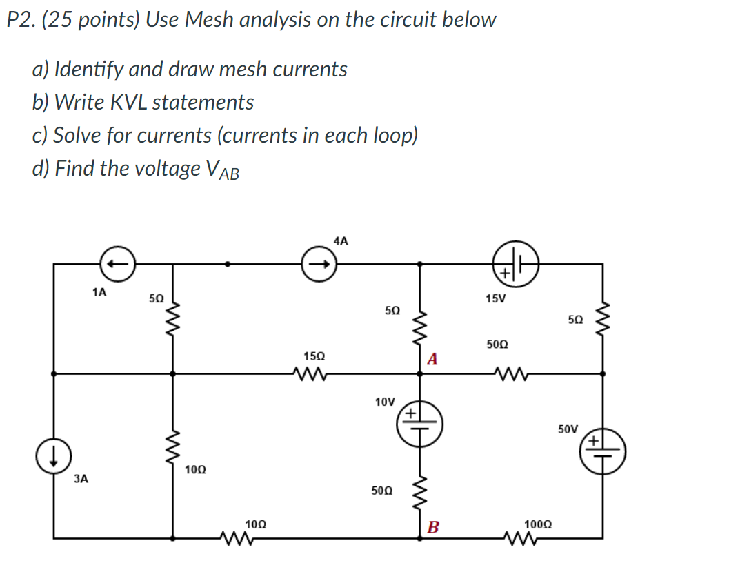 Solved P2. (25 points) Use Mesh analysis on the circuit | Chegg.com Solved P2. (25 points) Use Mesh analysis on the circuit | Chegg.com