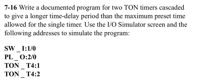 Solved 7-16 Write a documented program for two TON timers | Chegg.com