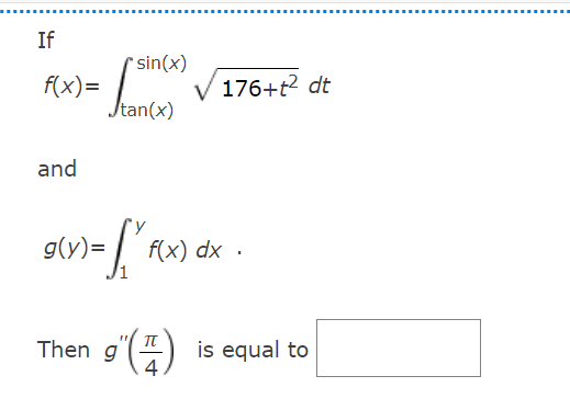 Solved If f(x)=∫tan(x)sin(x)176+t2dt and g(y)=∫1yf(x)dx. | Chegg.com