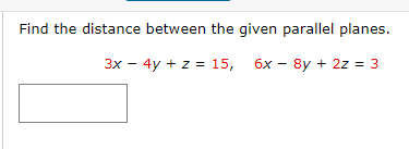 Solved Find the distance between the given parallel planes. | Chegg.com