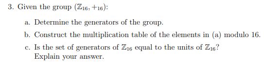 Solved 3. Given the group (Z16,+16) : a. Determine the | Chegg.com