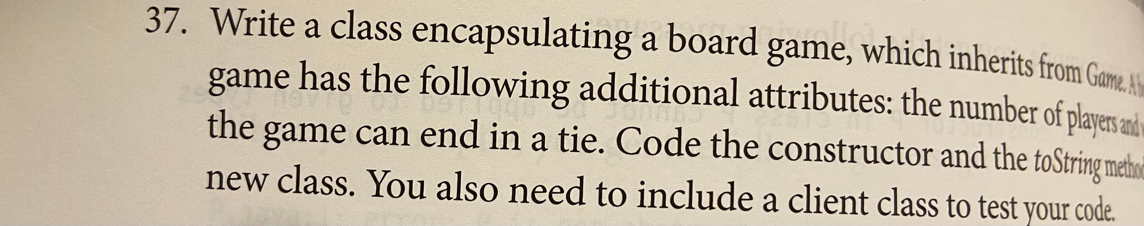 Solved Writē a class ēncapsulating a board gamē, which | Chegg.com