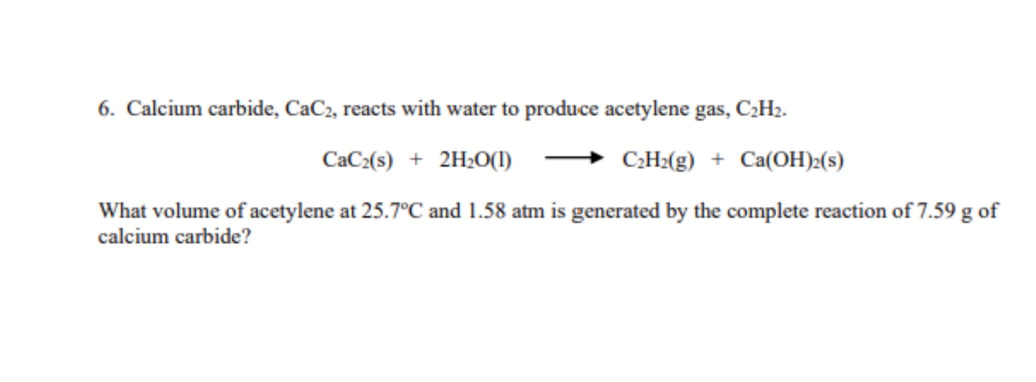 Solved 6. Calcium carbide, CaC2, reacts with water to | Chegg.com
