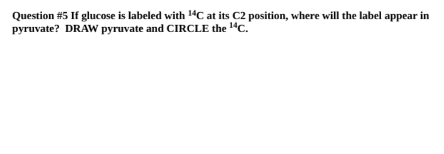 Solved Question #5 If glucose is labeled with 14C at its C2 | Chegg.com