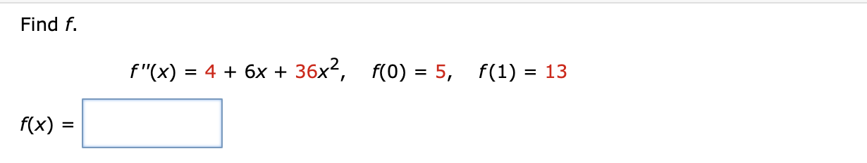 Solved Find f. f′′(x)=4+6x+36x2,f(0)=5,f(1)=13 f(x)= | Chegg.com