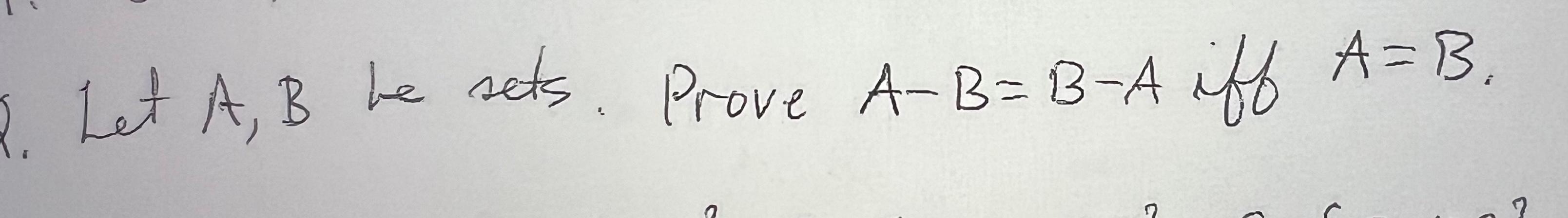 Solved Let A,B he sets. Prove A−B=B−A iff A=B. | Chegg.com