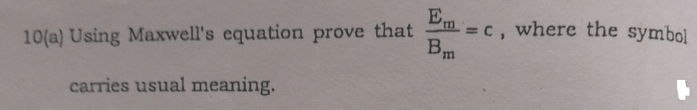 Solved 10 (a) Using Maxwell's equation prove that BmEm=c, | Chegg.com