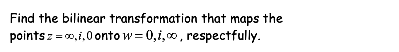 Solved Find the bilinear transformation that maps the points | Chegg.com