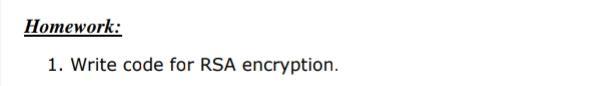 Solved Homework: 1. Write code for RSA encryption. | Chegg.com