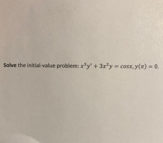 Solved Solve the initial-value problem: x3y' + 3x²y = cosx, | Chegg.com
