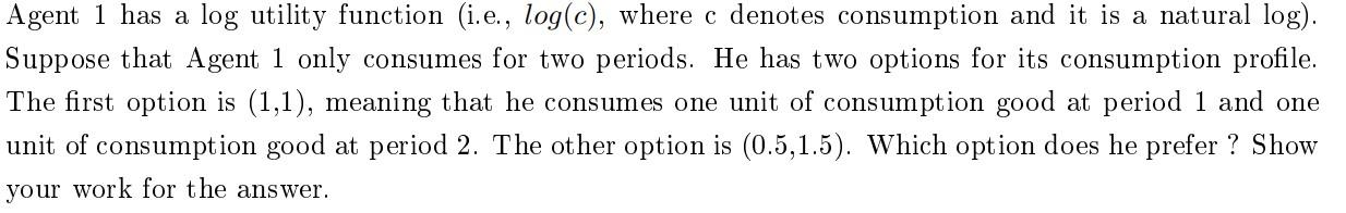 Solved Agent 1 has a log utility function (i.e., log(c), | Chegg.com