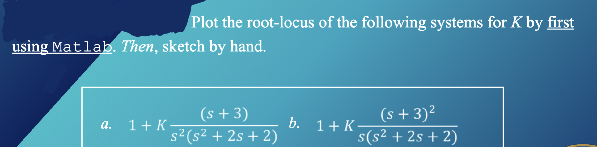 Solved Plot the root-locus of the following systems for K by | Chegg.com