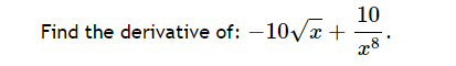 Solved Find the derivative of: -10x2+10x8. | Chegg.com