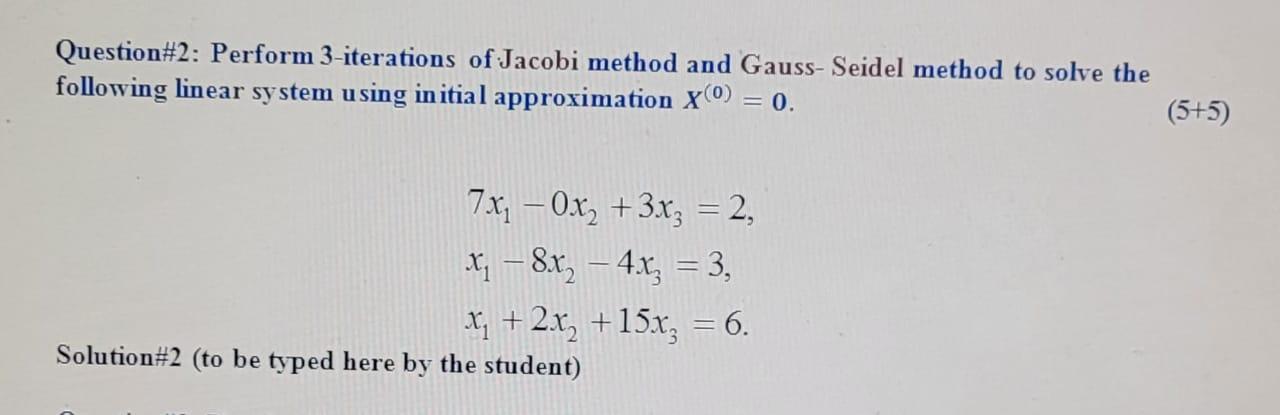 Solved Question#2: Perform 3-iterations of Jacobi method and | Chegg.com