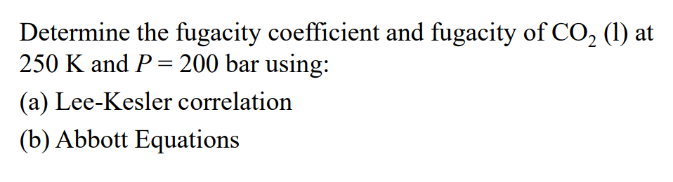 Solved Determine the fugacity coefficient and fugacity of | Chegg.com