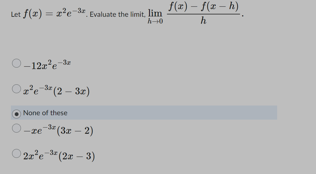 Solved f(x)=x2e−3x. Evaluate the limit, limh→0hf(x)−f(x−h) | Chegg.com