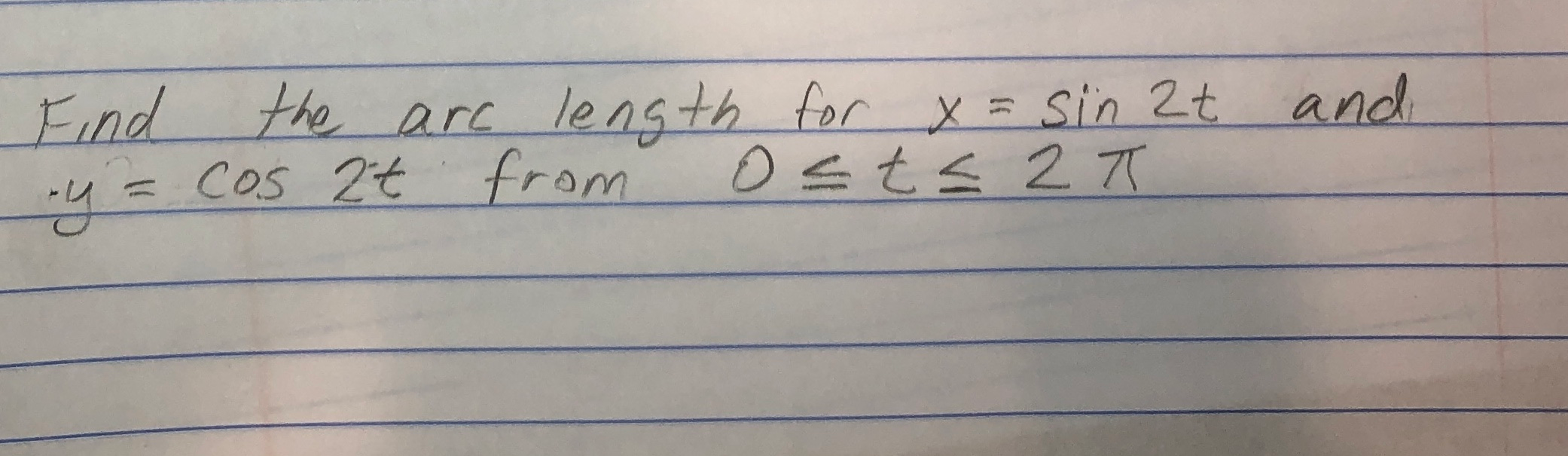 Solved and Find the are the arc length for x = sin 2t = cos | Chegg.com