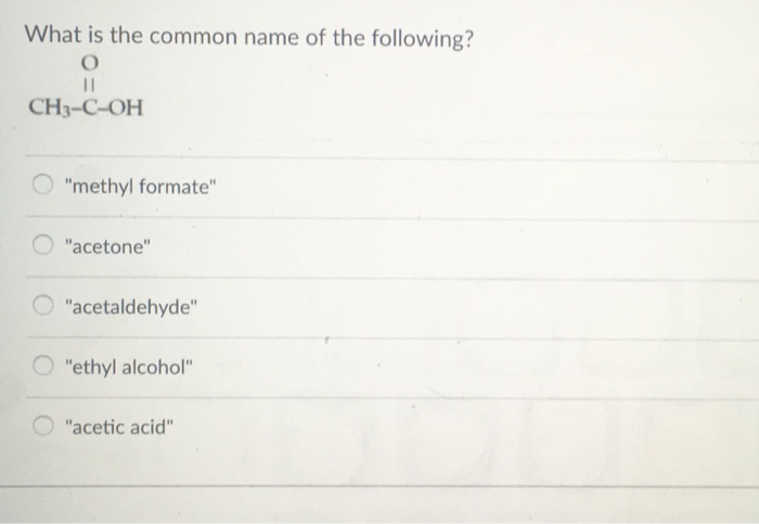 Solved What is the common name of the following? CH3-C-OH | Chegg.com