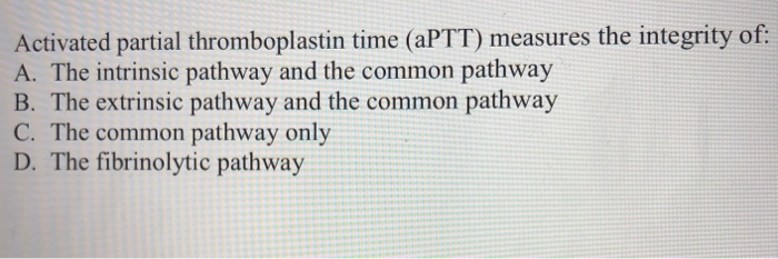 Solved Activated partial thromboplastin time (aPTT) measures | Chegg.com