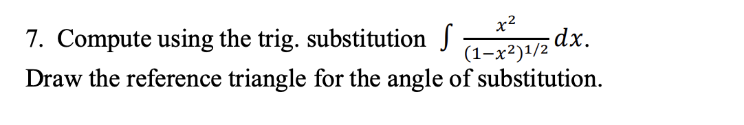 Solved 7. Compute using the trig. substitution | Chegg.com