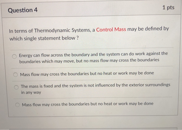 Solved Question 4 1 pts In terms of Thermodynamic Systems, a | Chegg.com