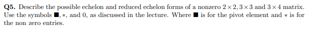Solved Q5. Describe the possible echelon and reduced echelon | Chegg.com