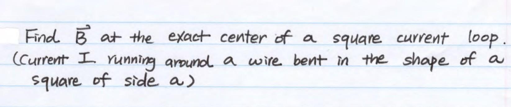 Solved Find Ğ at the exact center of a square current loop. | Chegg.com