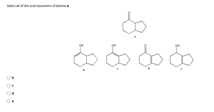 Solved Select all of the enol tautomers of ketone a: CH CH | Chegg.com