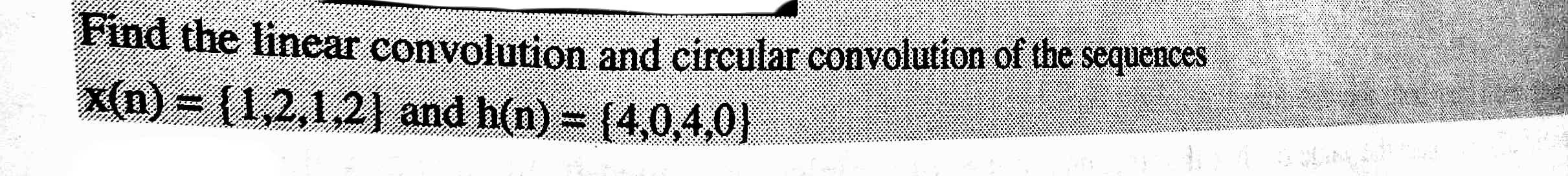 Solved Find the linear convolution and circular convolution | Chegg.com
