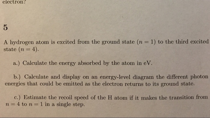 Solved A Hydrogen Atom Is Excited From The Ground State N