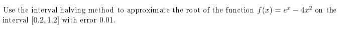 Solved Use the interval halving method to approximate the | Chegg.com