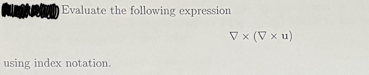 Solved Evaluate the following expressiongrad×(grad×u)using | Chegg.com