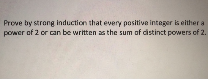 Solved Prove by strong induction that every positive integer | Chegg.com