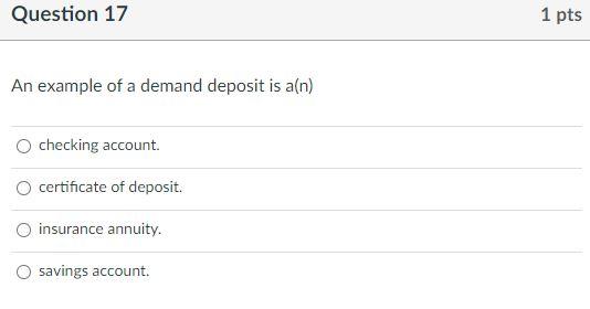 Solved Question 17 1 pts An example of a demand deposit is | Chegg.com