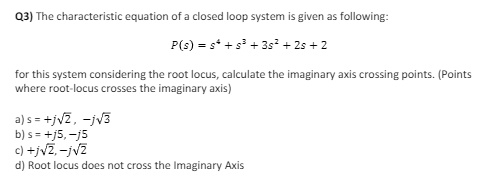 Solved Q3) The characteristic equation of a closed loop | Chegg.com