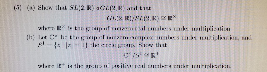 Solved (5) (a) Show that SL(2,R) - GL(2, R) and that GL(2, | Chegg.com Solved (5) (a) Show that SL(2,R) - GL(2, R) and that GL(2, | Chegg.com
