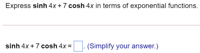 Solved Express sinh 4x + 7 cosh 4x in terms of exponential | Chegg.com