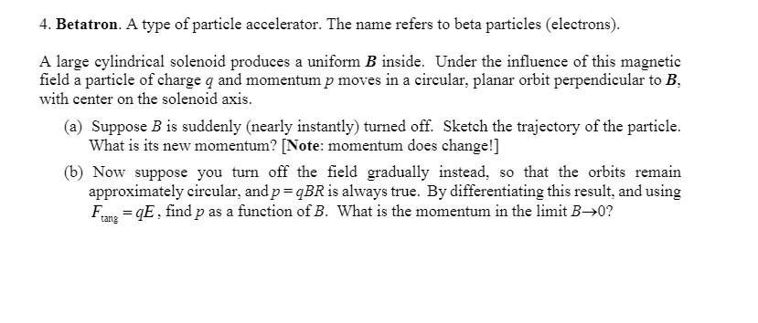 Solved 4. Betatron. A type of particle accelerator. The name | Chegg.com
