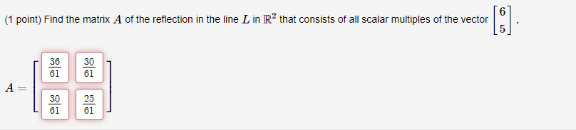 Solved (1 point) Find the matrix A of the reflection in the | Chegg.com