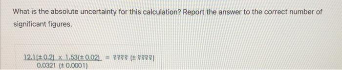 Solved What is the absolute uncertainty for this | Chegg.com