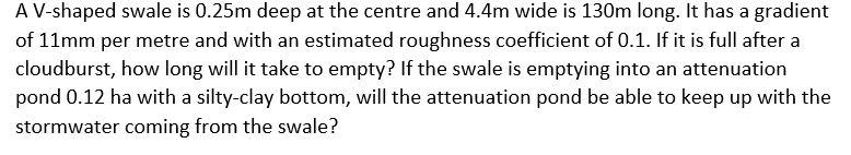 Solved A V-shaped swale is 0.25m deep at the centre and 4.4m | Chegg.com