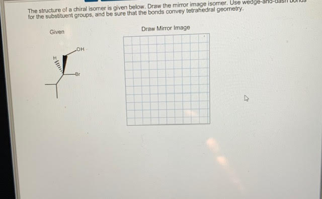Solved The structure of a chiral isomer is given below. Draw | Chegg.com